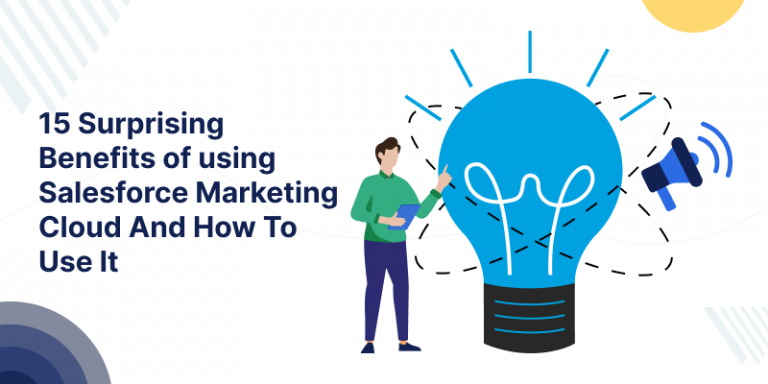 15 Benefits of Using Salesforce Marketing Cloud And How To Use It